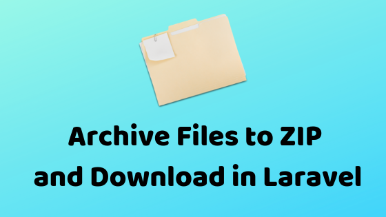 How To Create ZIP Archive With Files And Download It In Laravel 